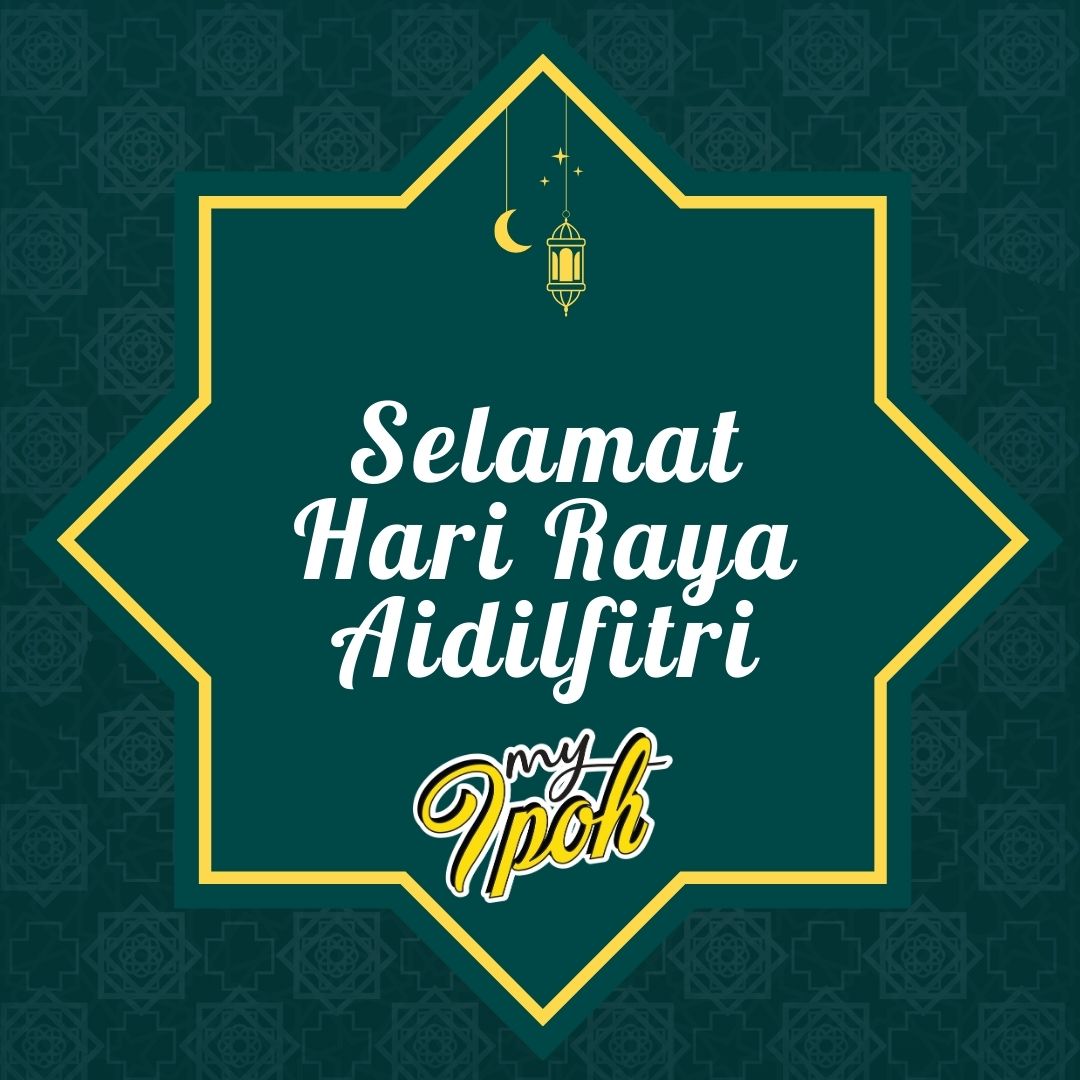 Selamat Hari Raya dari My Ipoh - My Ipoh | Your Digital Online Media News Community Business ...